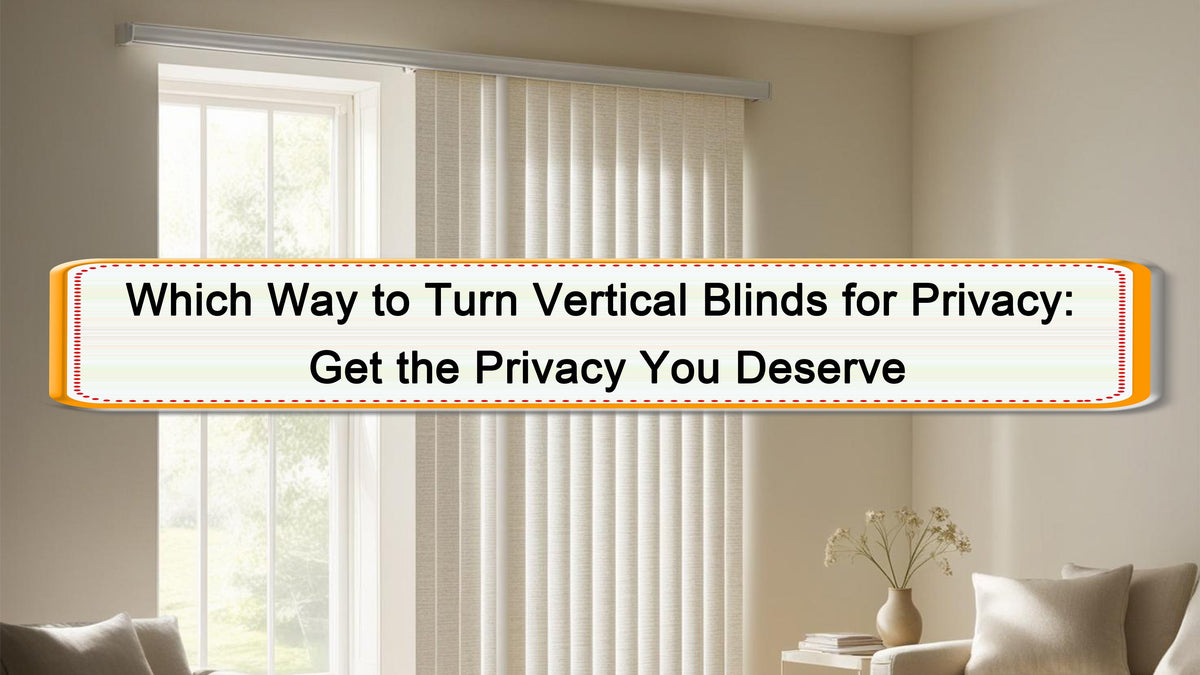 Which Way to Turn Vertical Blinds for Privacy Get the Privacy You Dese ...